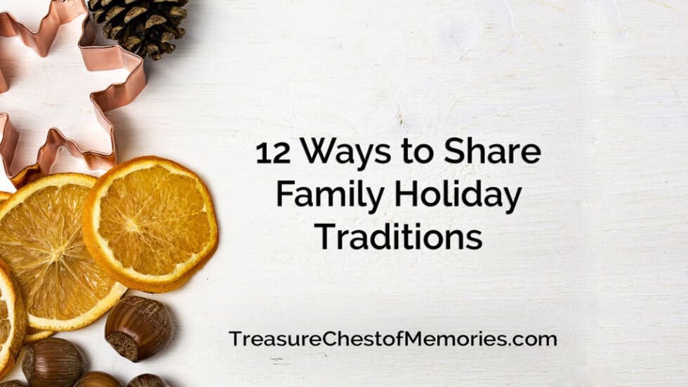12 Ways to Share Family Holiday Traditions - Treasure Chest of Memories